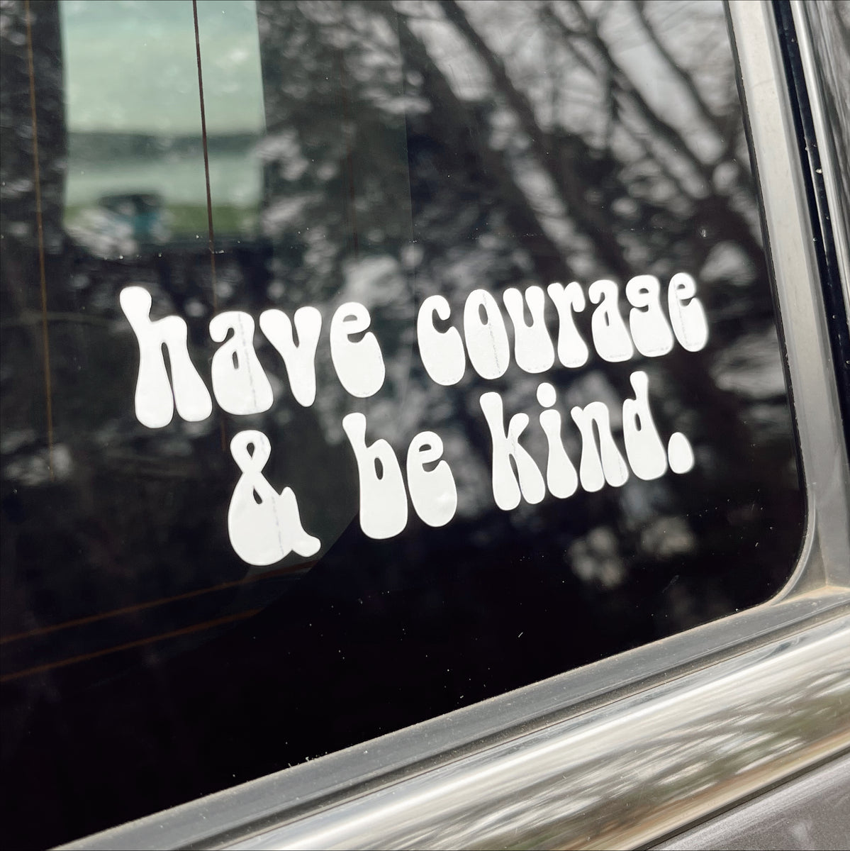 Have Courage & Be Kind - Vinyl Decal – tpwk brand